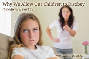 Why We Allow Our Children to Disobey (Obedience, Part 1) | The ...